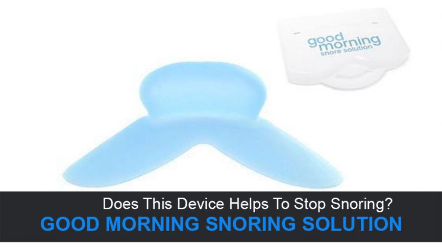 Good Morning Snore Solution Review 2019: Is It The BEST Device?
