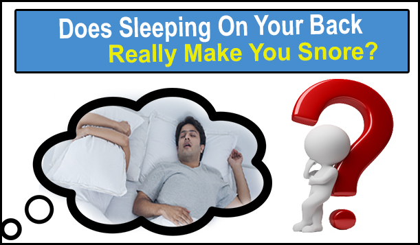 Does Sleeping On Your Back Really Make You Snore? | ByeByeSnoring: Top ...